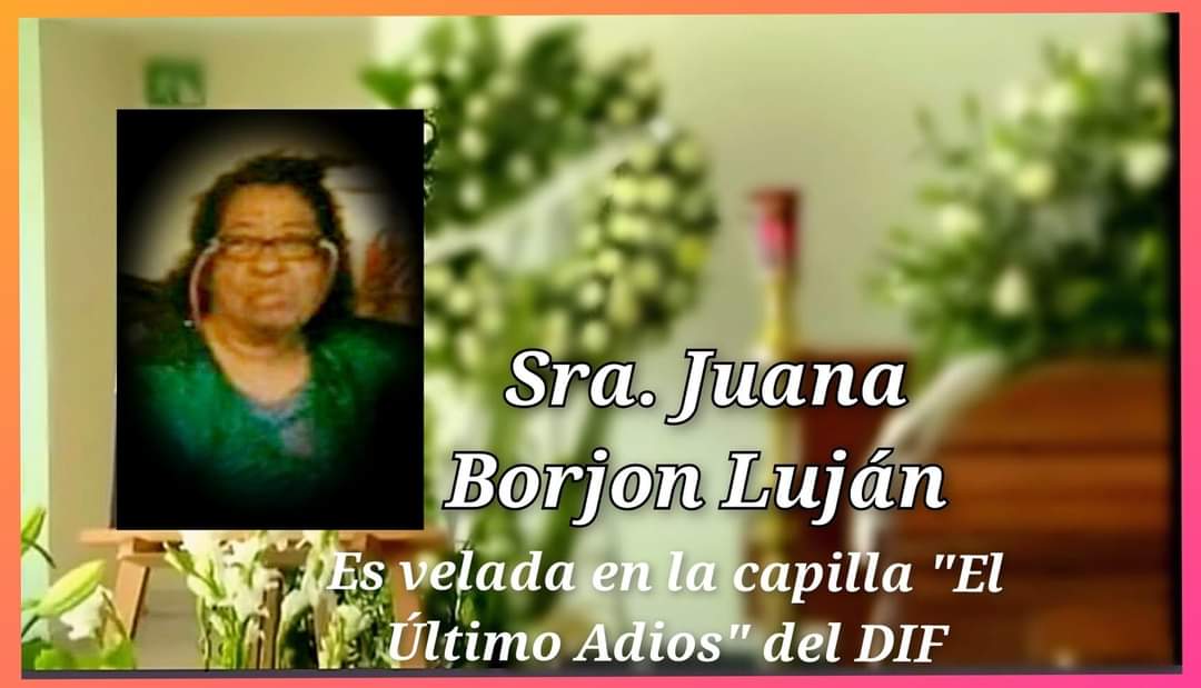 🖤OBITUARIO POR LA SRA. JUANA BORJON LUJÁN | OJINAGA NOTICIAS